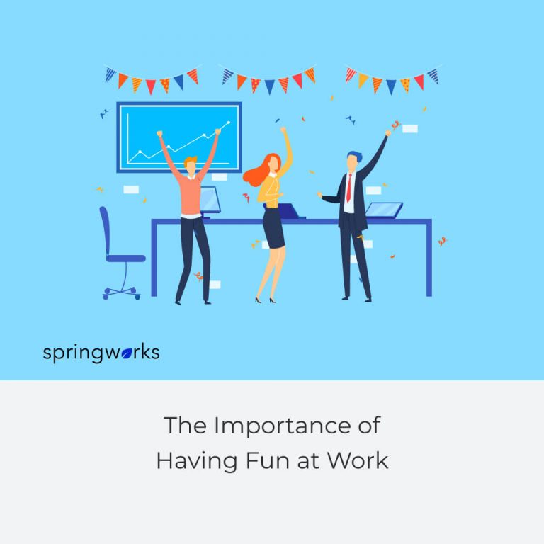The Importance Of Having Fun At Work 5 Useful Tips Springworks Blog the-importance-of-having-fun-at-work-5-useful-tips-springworks-blog